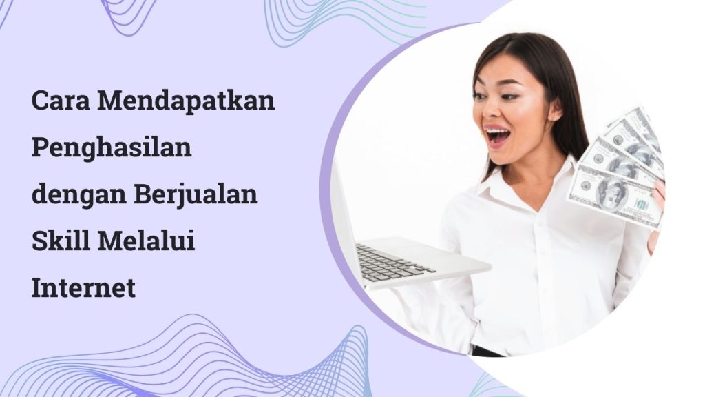Cara Mendapatkan Penghasilan dengan Berjualan Skill Melalui Internet ...